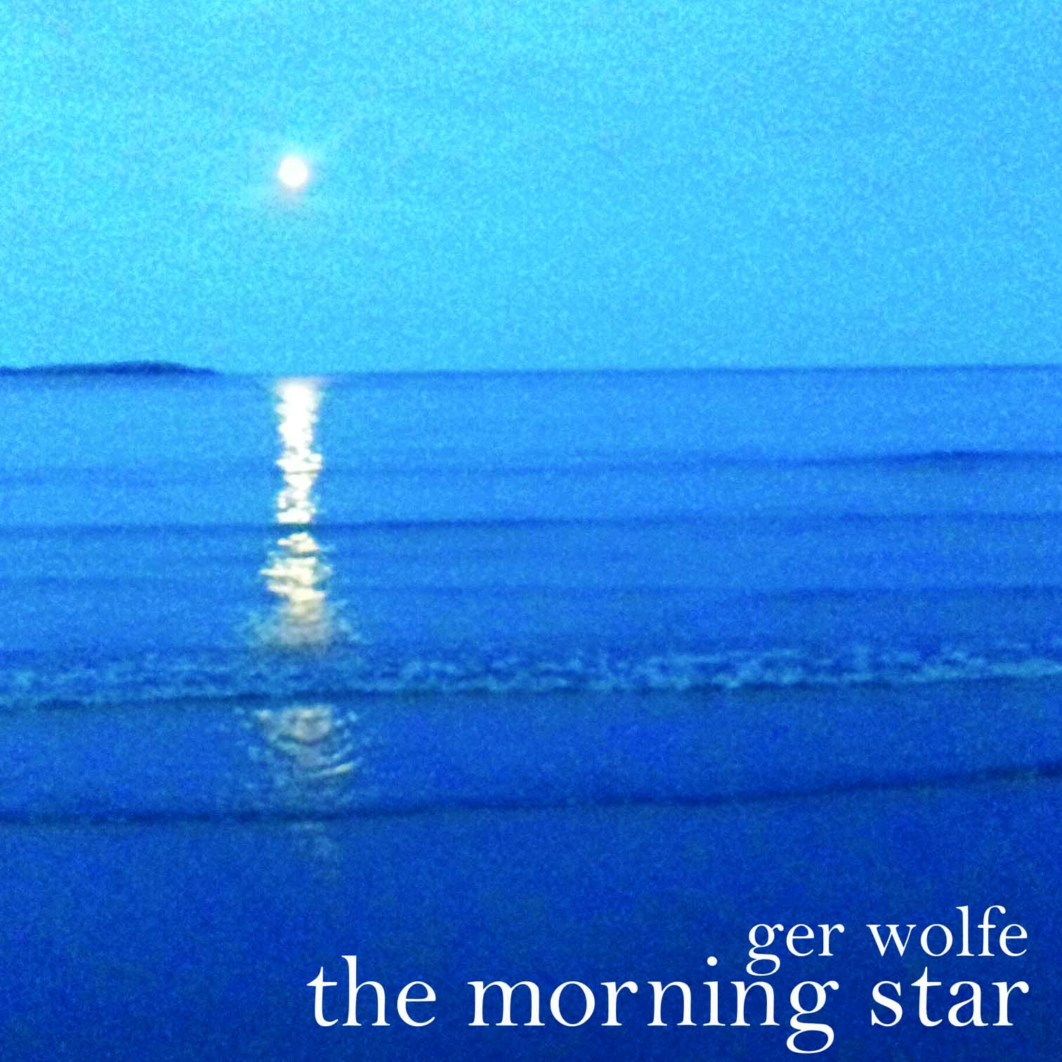 New Album ‘The Morning Star’ is about to be released - Ger Wolfe